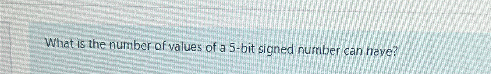 Solved What is the number of values of a 5-bit signed number | Chegg.com