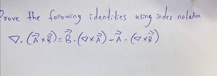 Solved rove the following identities using index notation | Chegg.com