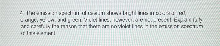 Solved 4. The emission spectrum of cesium shows bright lines | Chegg.com