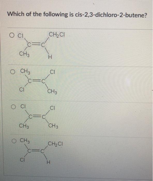 Solved Which of the following is cis-2,3-dichloro-2-butene? | Chegg.com