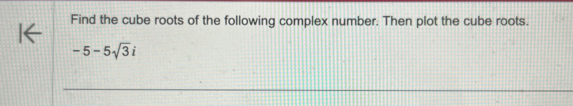 Solved Find the cube roots of the following complex number. | Chegg.com