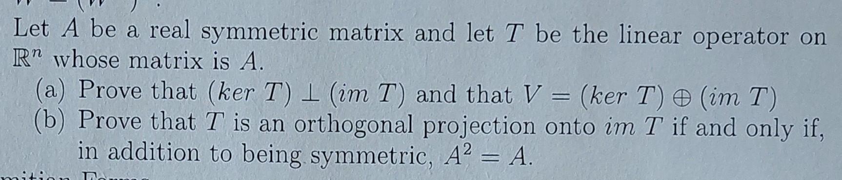 Solved Let A be a real symmetric matrix and let T be the | Chegg.com