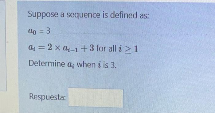 Solved Suppose a sequence is defined as: a0=3 ai=2×ai−1+3 | Chegg.com