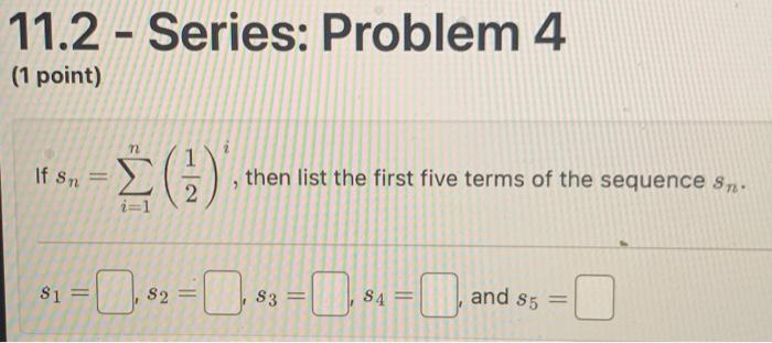Solved If sn=∑i=1n(21)i, then list the first five terms of | Chegg.com