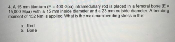 Solved 4. A 15 mm titanium (E = 400 Gpa) intramedullary rod | Chegg.com