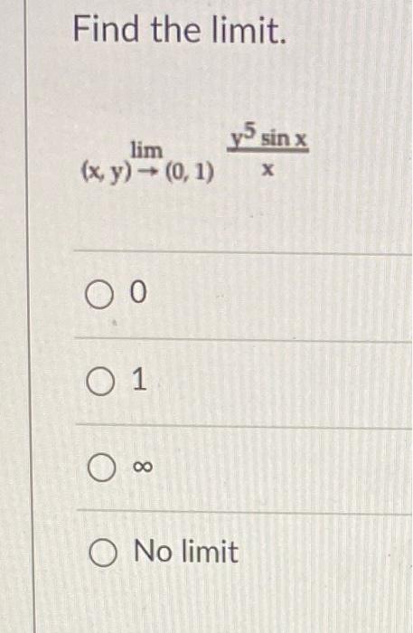 Solved Find the limit. lim(x,y)→(0,1)xy5sinx 0 1 ∞ No limit | Chegg.com