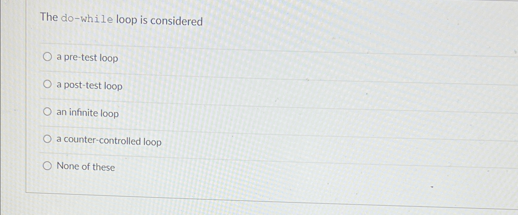 Solved The Do While Loop Is Considereda Pre Test Loopa 