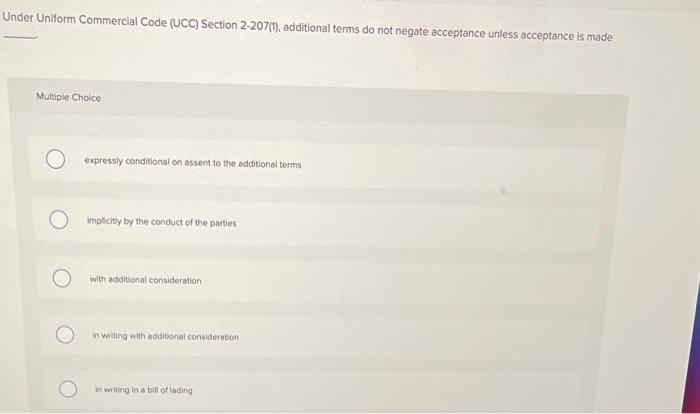 Solved Under Uniform Commercial Code (UCC) Section 2-207(1. | Chegg.com