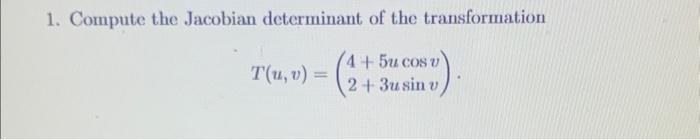 Solved 1. Compute the Jacobian determinant of the | Chegg.com