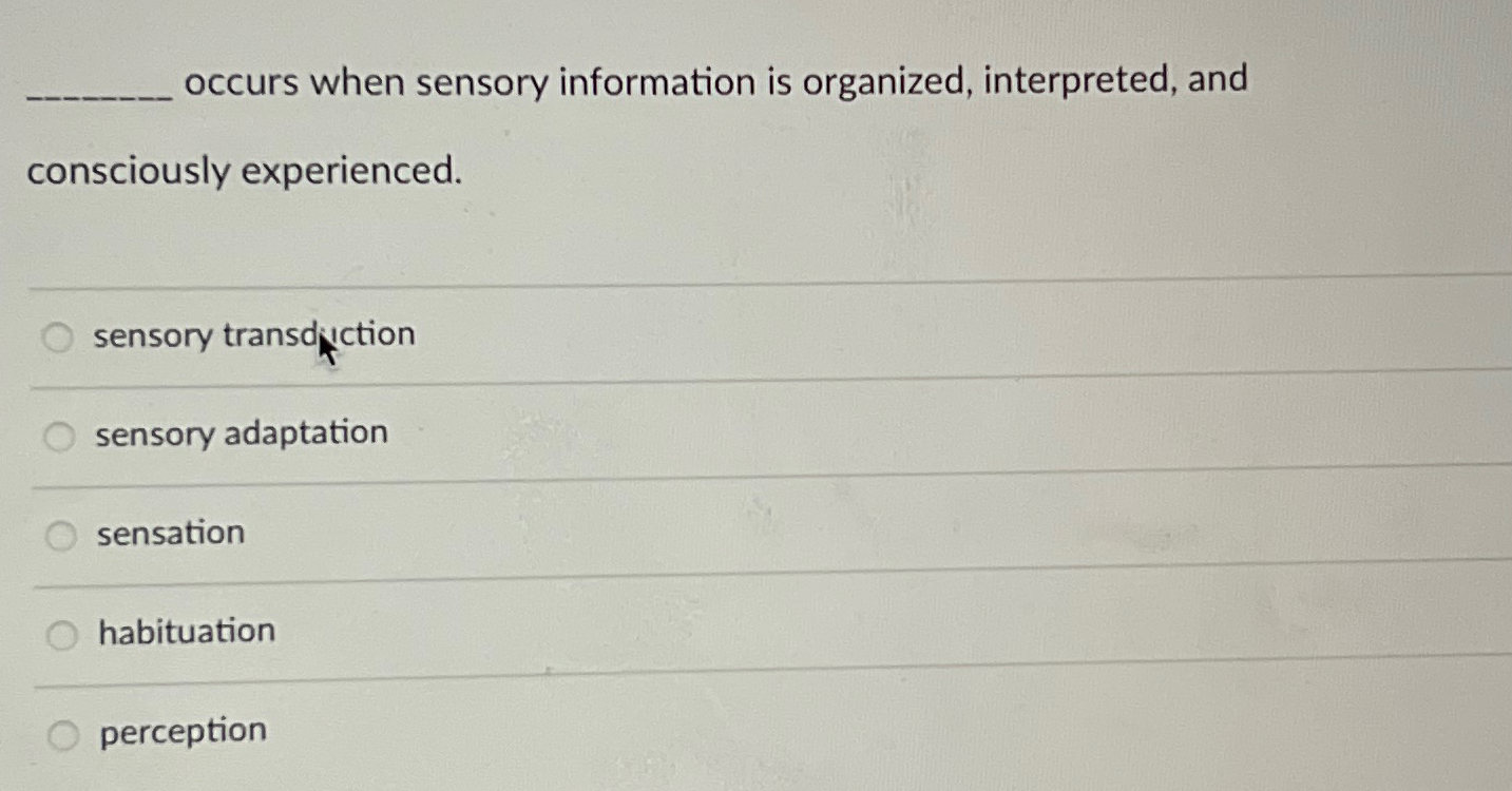 Solved occurs when sensory information is organized, | Chegg.com