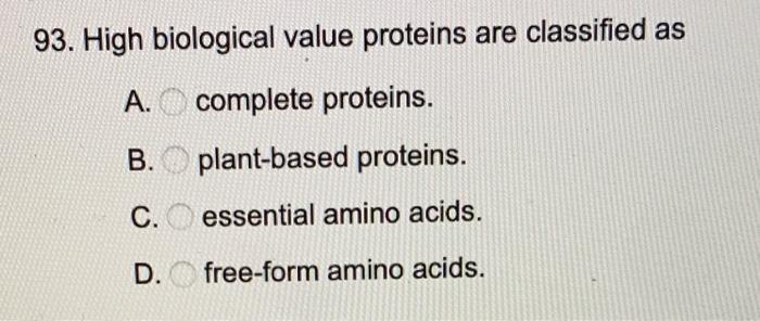 Solved 93. High biological value proteins are classified as | Chegg.com