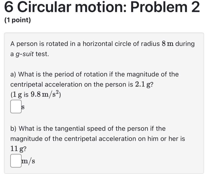 Solved 6 Circular motion: Problem 2 (1 point) A person is | Chegg.com