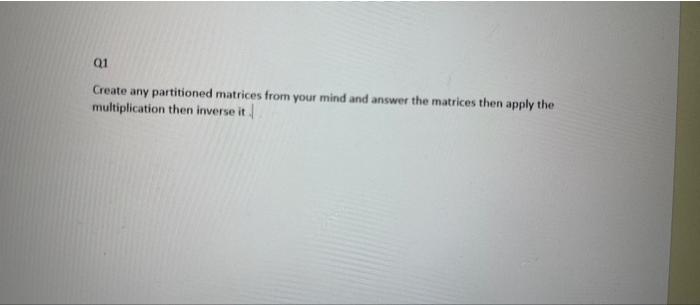 Solved Create any partitioned matrices from your mind and | Chegg.com