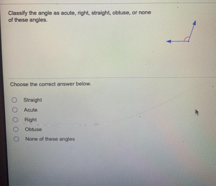 Solved Classify the angle as acute, right, straight, obtuse, | Chegg.com