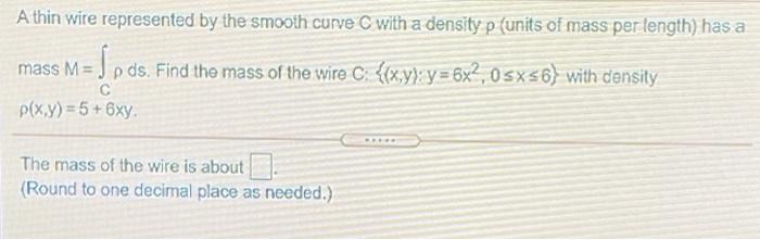 Solved A thin wire represented by the smooth curve c with a | Chegg.com