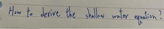 Solved How to derive the shallow water equation? | Chegg.com