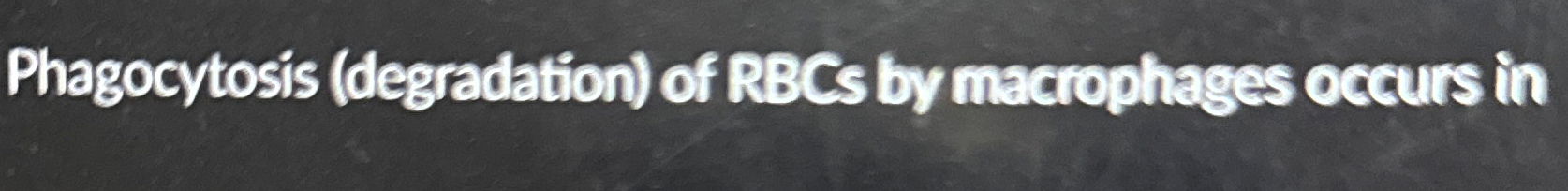 Solved Phagocytosis (degradation) ﻿of RBCs by macrophages | Chegg.com