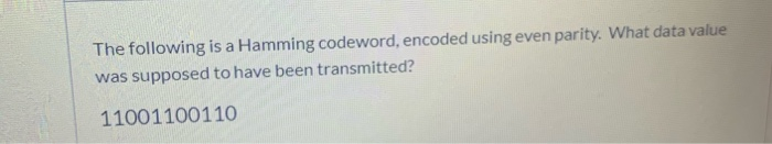 Solved The following is a Hamming codeword, encoded using | Chegg.com