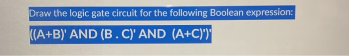 Solved Draw the logic gate circuit for the following Boolean | Chegg.com