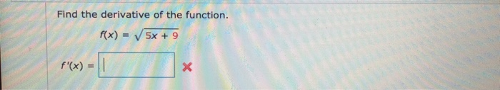Solved Find the derivative of the function. f(x) = 5x + 9 | Chegg.com