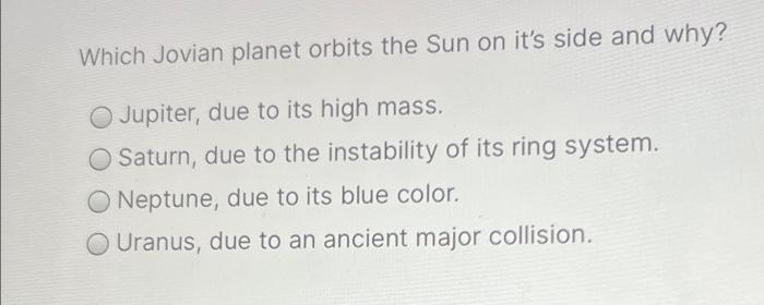 Solved Which Jovian planet orbits the Sun on it's side and | Chegg.com
