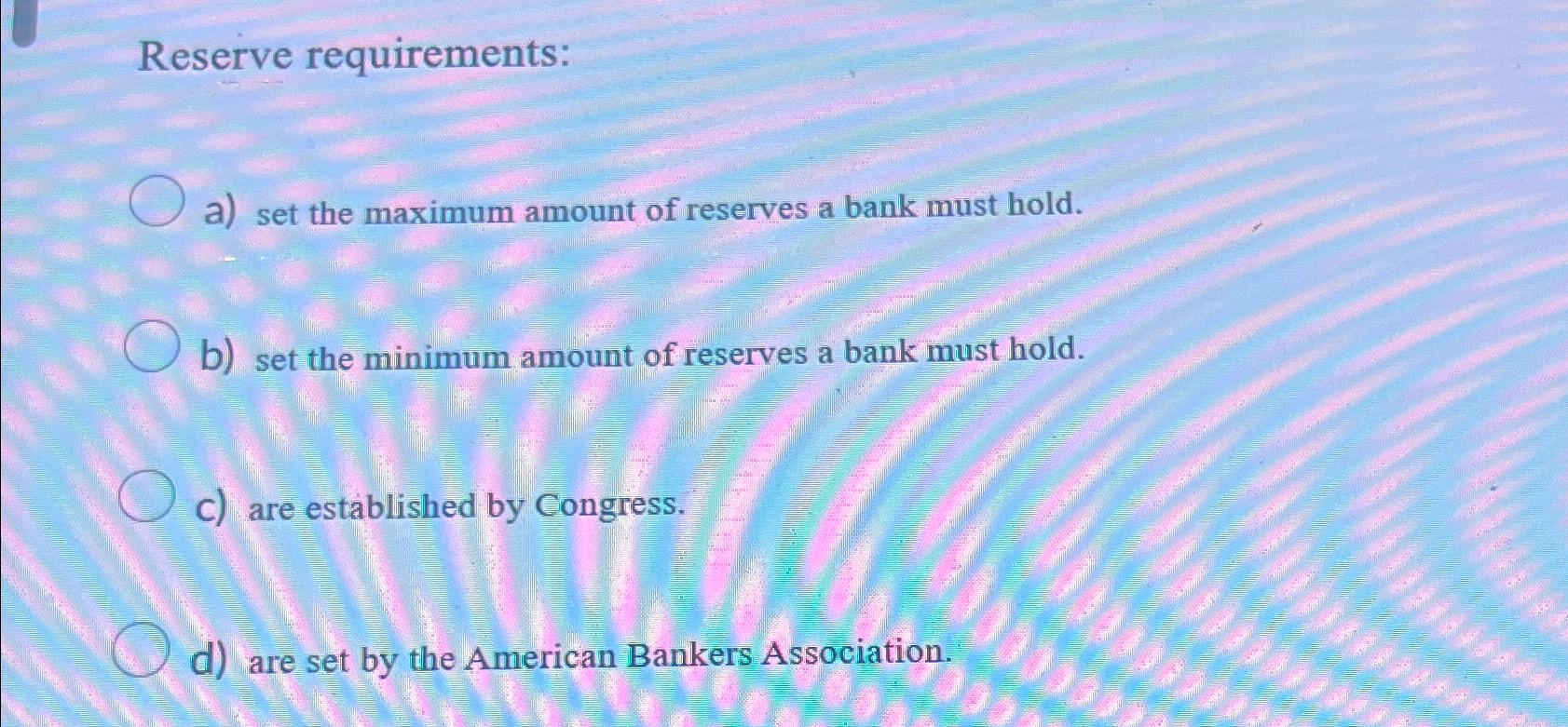 Solved Reserve requirements:a) ﻿set the maximum amount of | Chegg.com