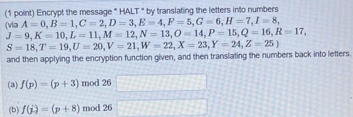 Solved (1 point) Encrypt the message "HALT" by translating | Chegg.com