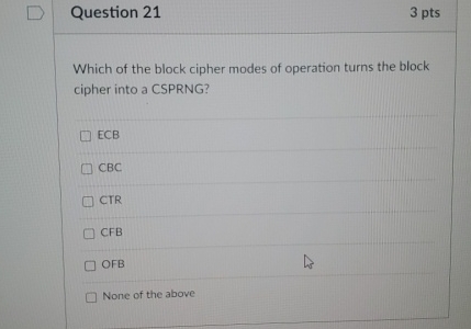 Solved Question 213 ﻿ptsWhich of the block cipher modes of | Chegg.com