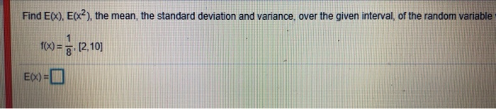 Solved Find E(X), E(x2), the mean, the standard deviation | Chegg.com