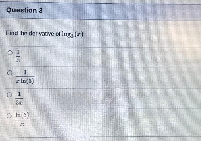Solved Question 3 Find the derivative of log3(x) x1 xln(3)1 | Chegg.com
