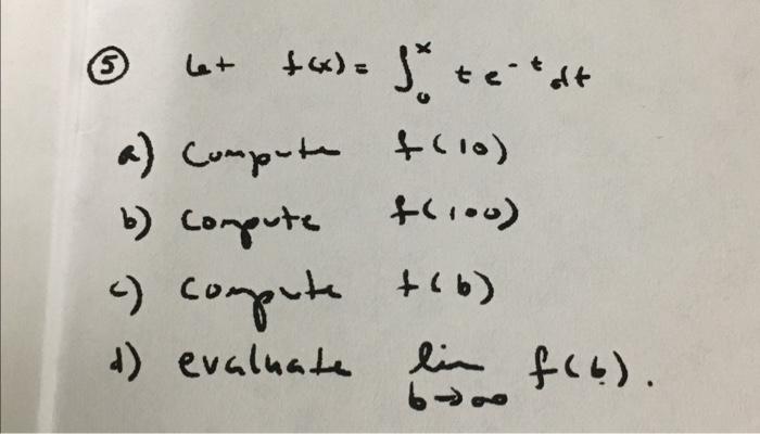 Solved Question:Let f(x)= integral x-0 (te^-t) dt (x is on | Chegg.com