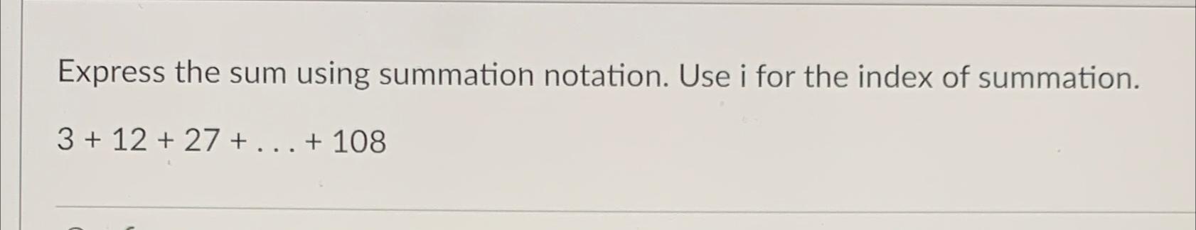 Solved Express the sum using summation notation. Use i for | Chegg.com