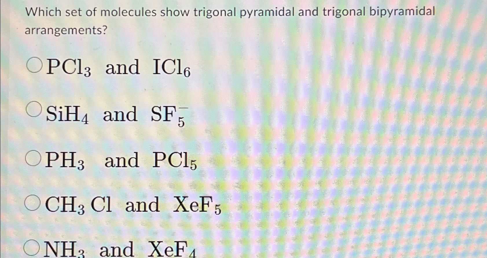 Solved Which set of molecules show trigonal pyramidal and | Chegg.com