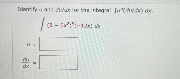 Solved Identify u and du/dx for the integral ∫un(du/dx)dx. | Chegg.com