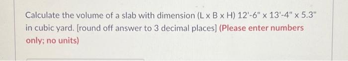 Solved Calculate the volume of a slab with dimension (L x B | Chegg.com