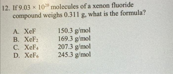Solved 12. If 9.03 x 1020 molecules of a xenon fluoride | Chegg.com