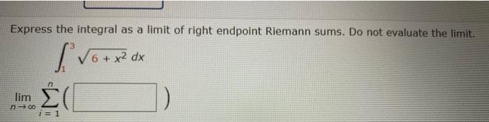 Solved Express the integral as a limit of right endpoint | Chegg.com