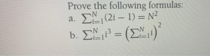 Solved Prove the following formulas: a. ∑i=1N(2i−1)=N2 b. | Chegg.com