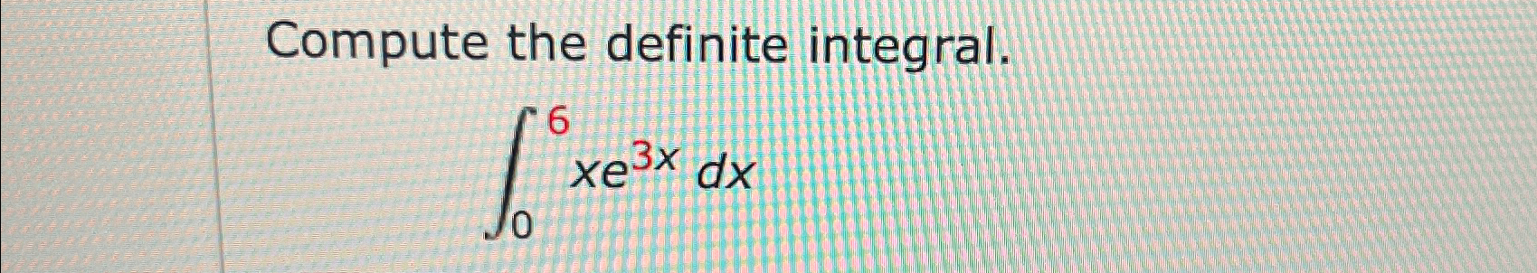 Solved Compute the definite integral.∫06xe3xdx | Chegg.com