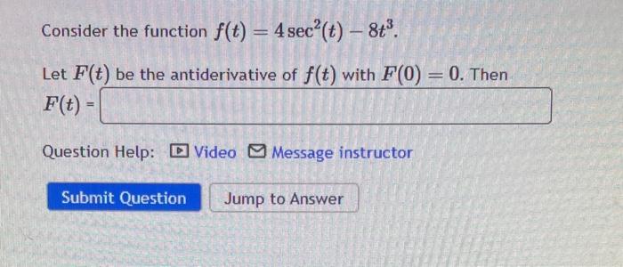 Solved Consider the function f(t)=4sec2(t)−8t3. Let F(t) be | Chegg.com