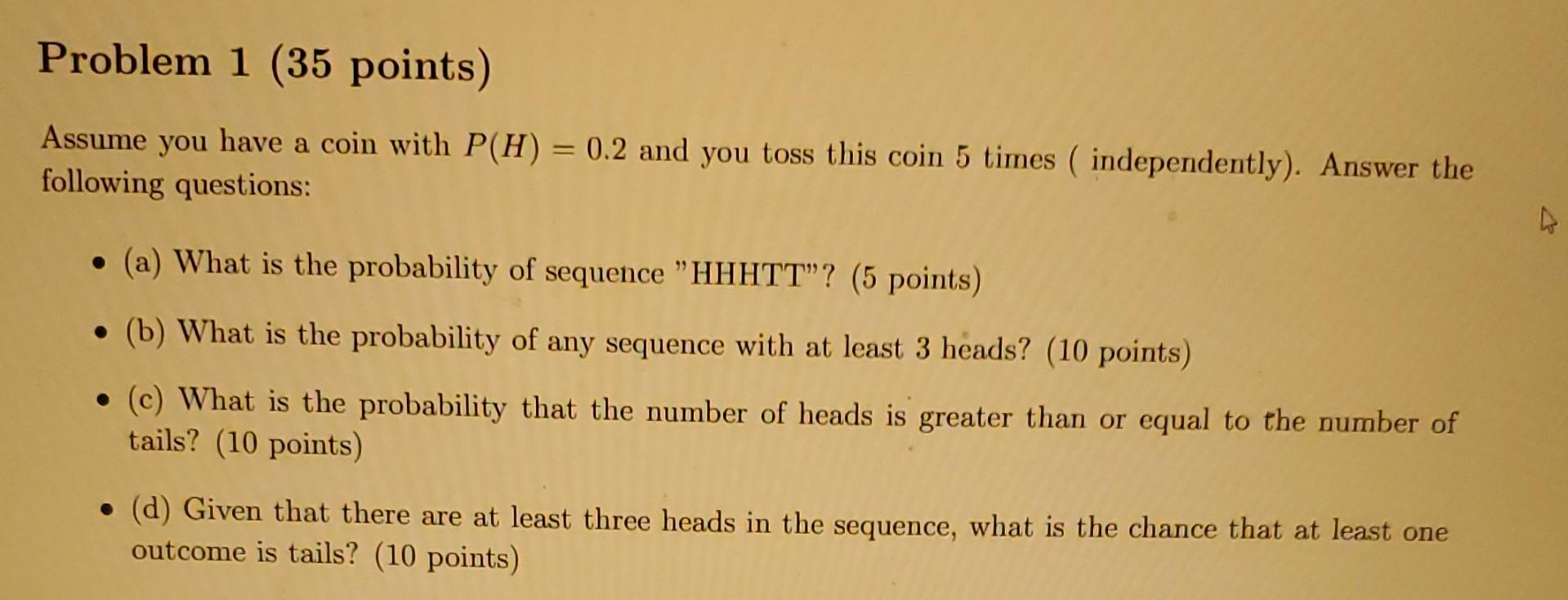 Solved Assume you have a coin with P(H)=0.2 and you toss | Chegg.com