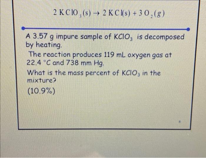 Solved 2 KCIO, (s) 2 KCl(s) +30, (g) I A 3.57 g impure | Chegg.com