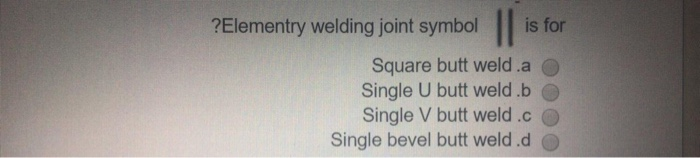 Solved ?Elementry welding joint symbol | is for Square butt | Chegg.com