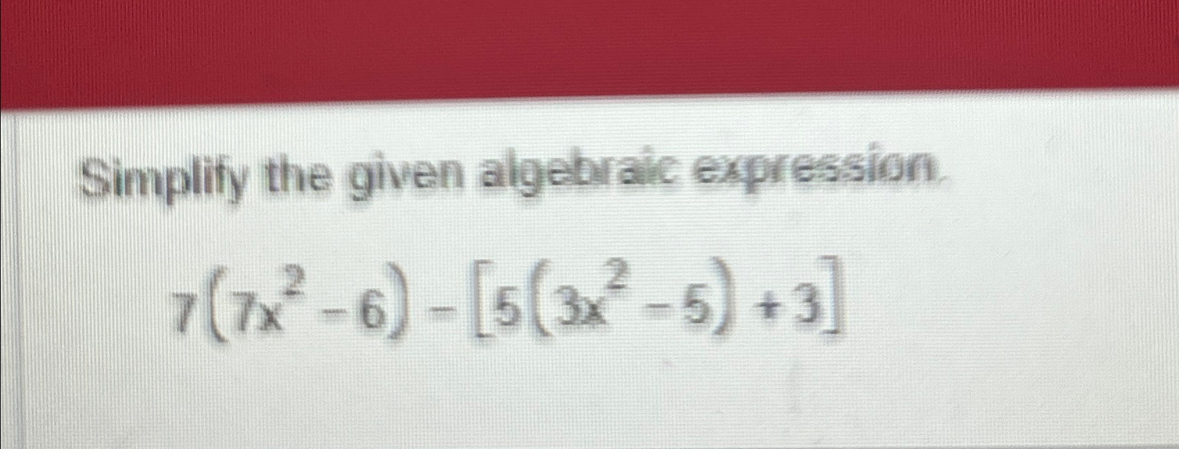 Solved Simplify the given algebraic | Chegg.com