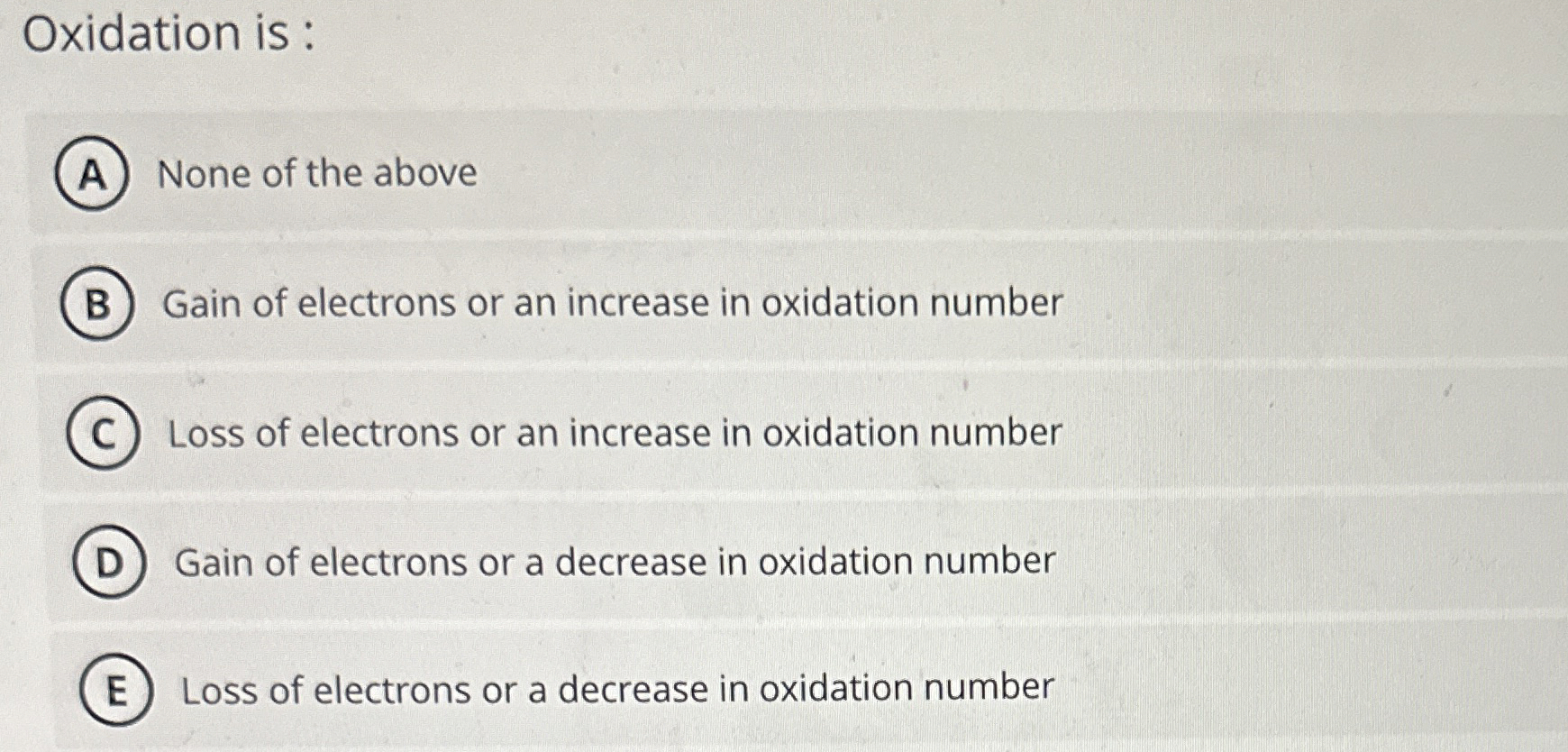 Solved Oxidation is:None of the aboveGain of electrons or an | Chegg.com
