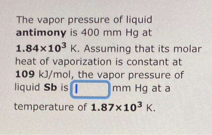 Solved The vapor pressure of liquid antimony is 400 mmHg at | Chegg.com