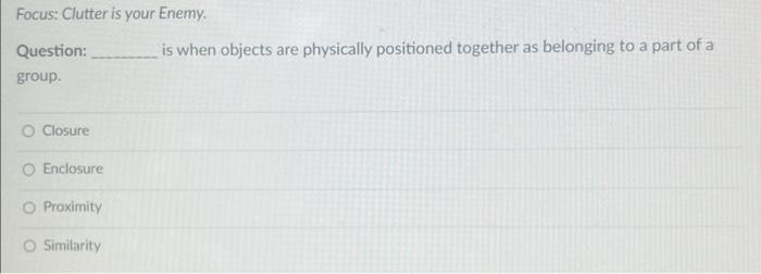 Solved Focus: Clutter is your Enemy. Question: Lack of | Chegg.com