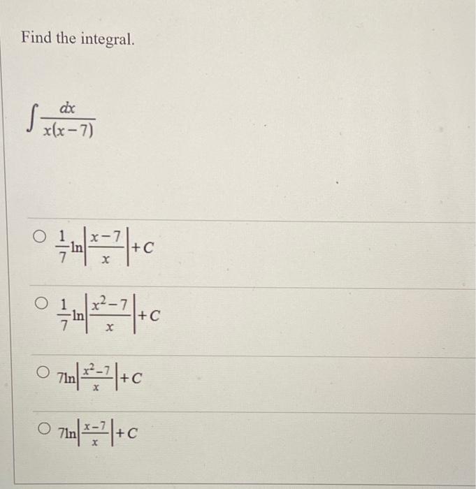 Solved Find the integral. dix xx-7) x-7 +C X O x -7 -In +C X | Chegg.com