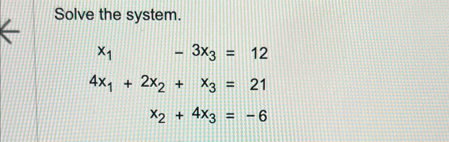 Solved Solve The System X1 3x3 124x1 2x2 X3 21x2 4x3 6