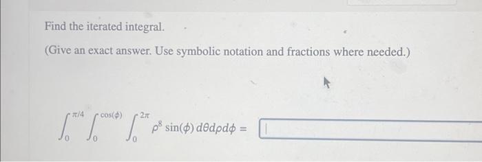 Solved Find the iterated integral. (Give an exact answer. | Chegg.com